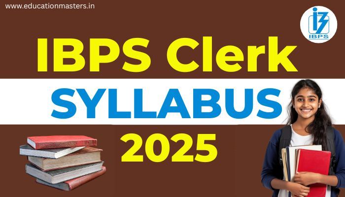 IBPS Clerk Syllabus 2025: Mains Exam Pattern, Subject-wise Topics, and ...