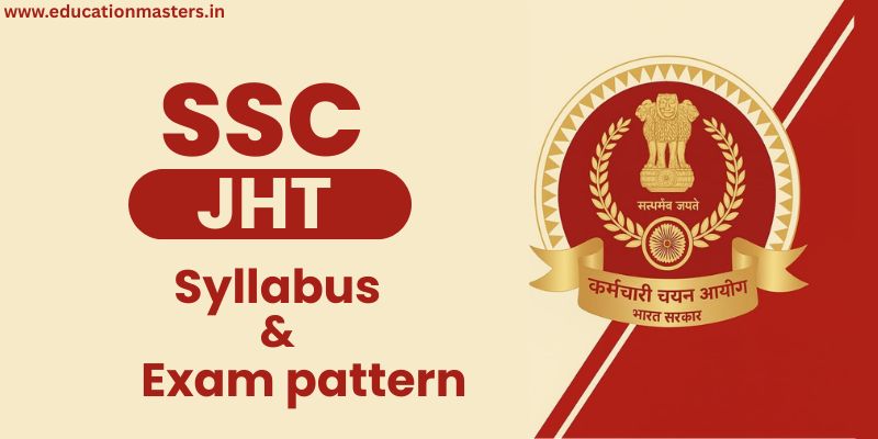 SSC JHT syllabus 2026 and Exam Pattern in Detail | Education Masters